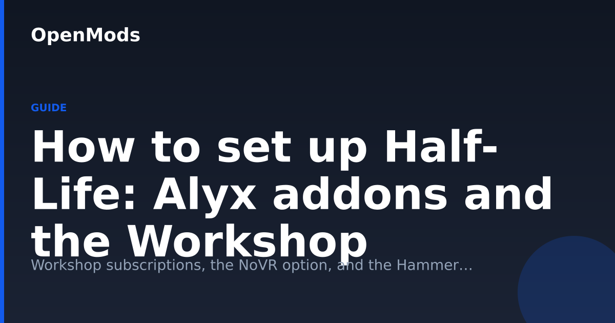 Getting Started with Half-Life: Alyx Modding | OpenMods Guide